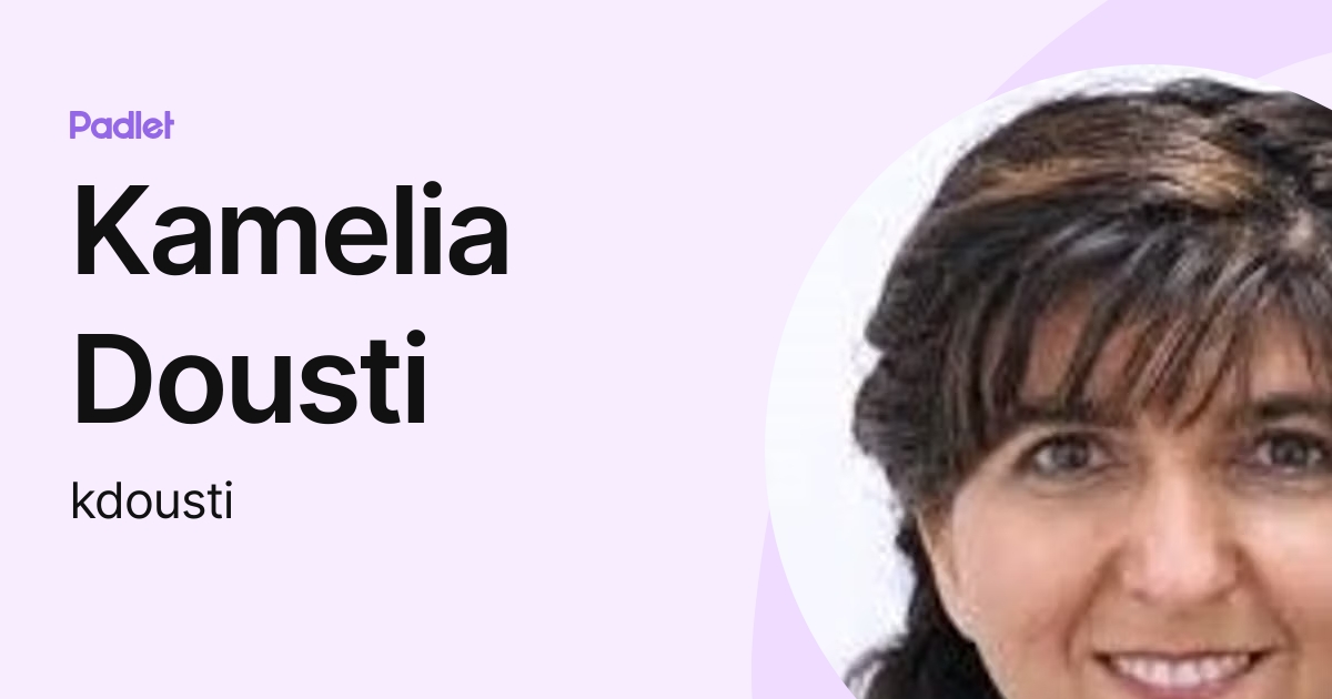 Kamelia Dousti (kdousti) profile | Padlet