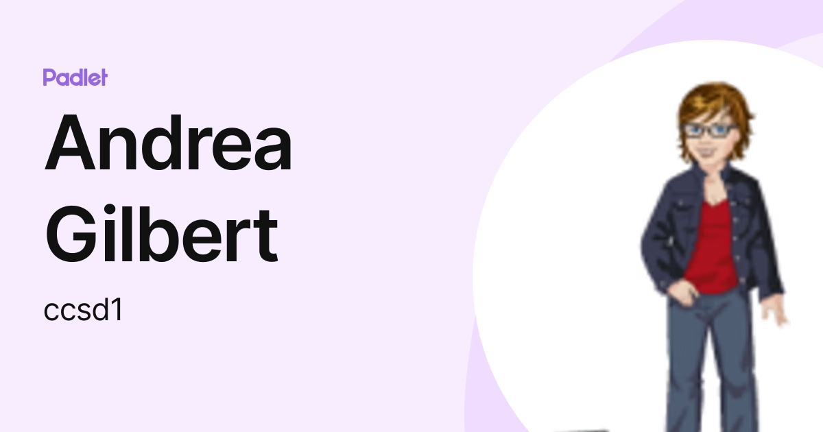 Andrea Gilbert (ccsd1) profile | Padlet