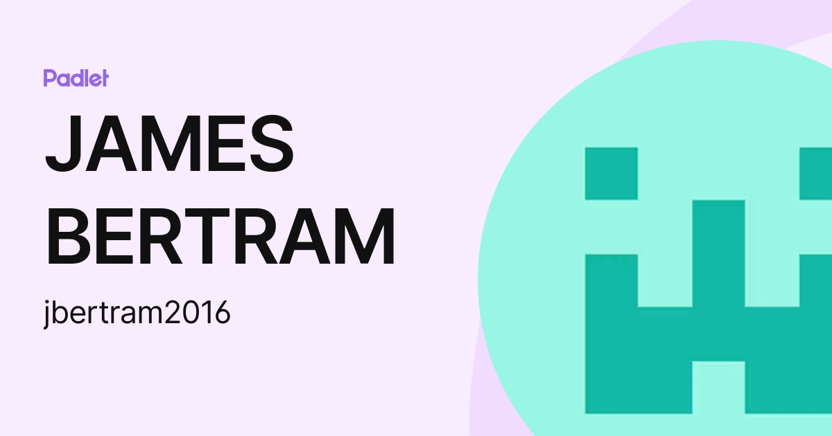 JAMES BERTRAM (jbertram2016) profile | Padlet
