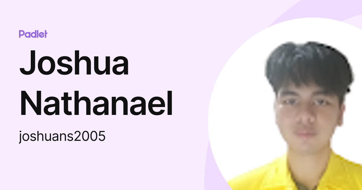 Joshua Nathanael (joshuans2005) profile | Padlet