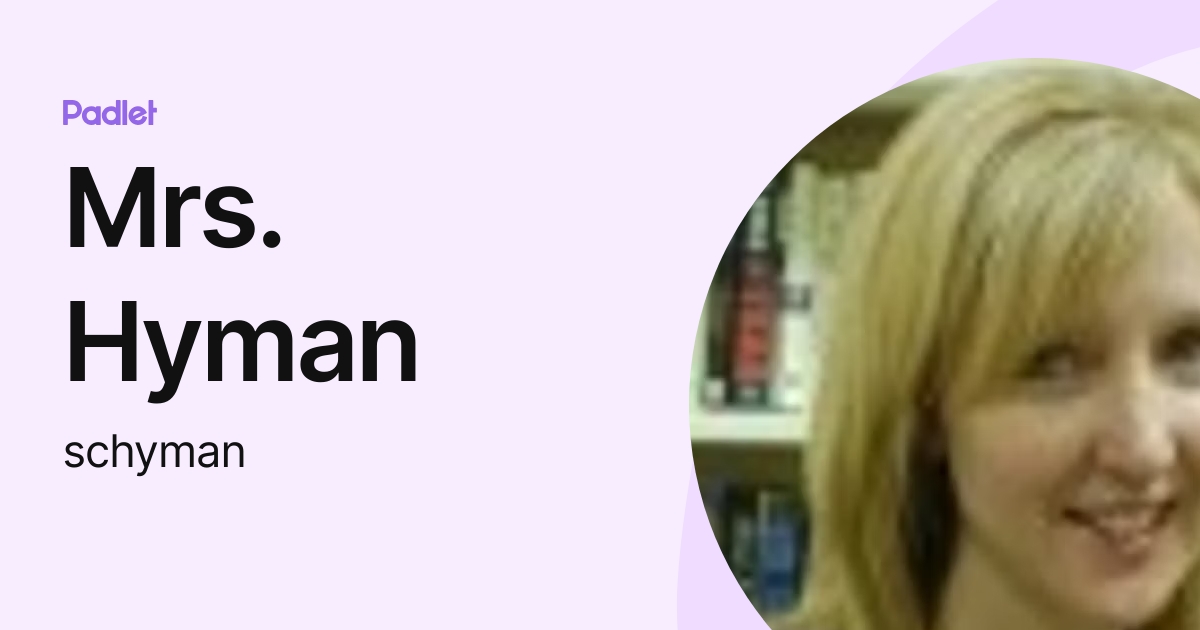 Mrs. Hyman (schyman) profile | Padlet
