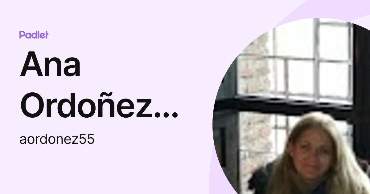 Ana Ordoñez Benavente (aordonez55) profile | Padlet