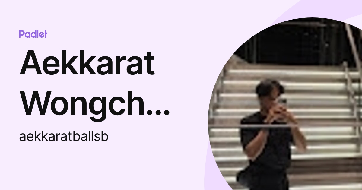 Aekkarat Wongchalee (aekkaratballsb) profile | Padlet