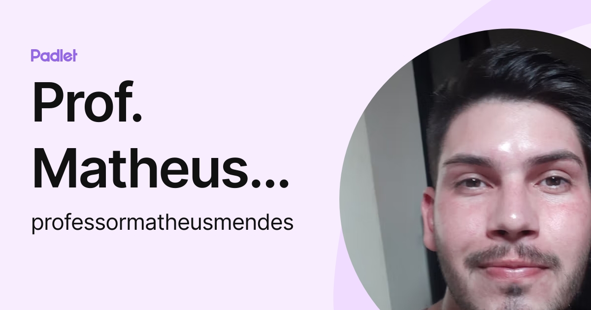 Prof. Matheus Mendes de Oliveira (professormatheusmendes) profile | Padlet
