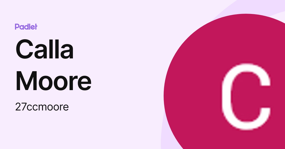 Calla Moore (27ccmoore) profile | Padlet