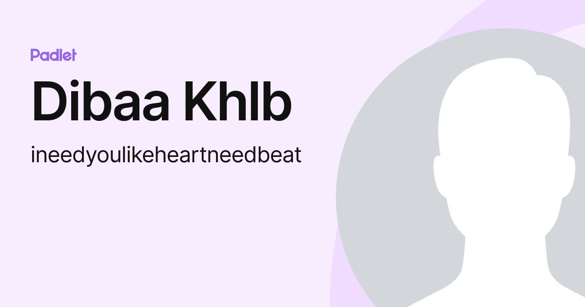 Dibaa Khlb (ineedyoulikeheartneedbeat) profile | Padlet