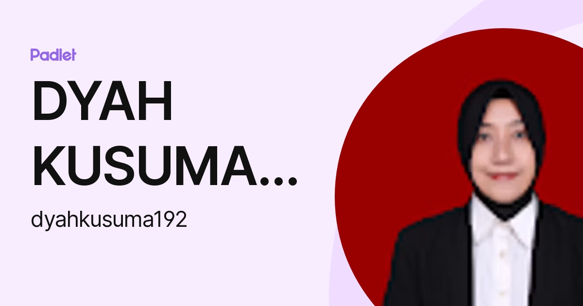 DYAH KUSUMA MUHARINI (dyahkusuma192) profile | Padlet