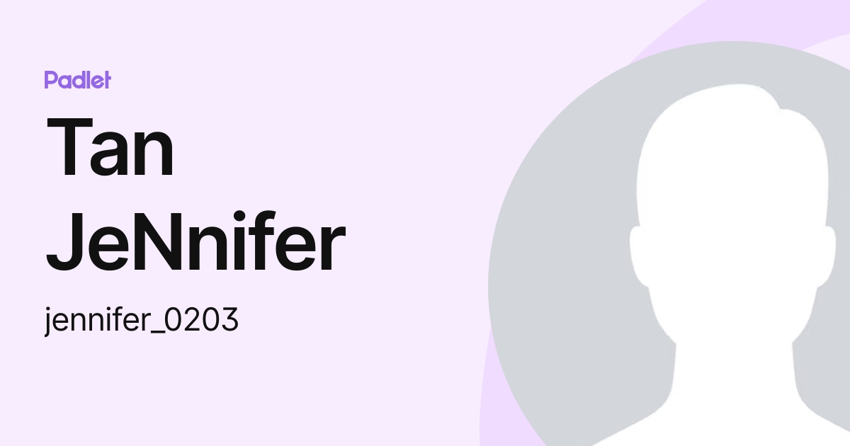 Tan JeNnifer (jennifer_0203) profile | Padlet