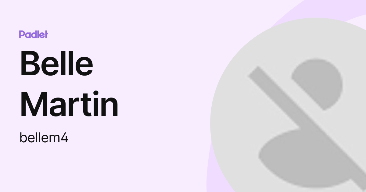 Belle Martin (bellem4) profile | Padlet