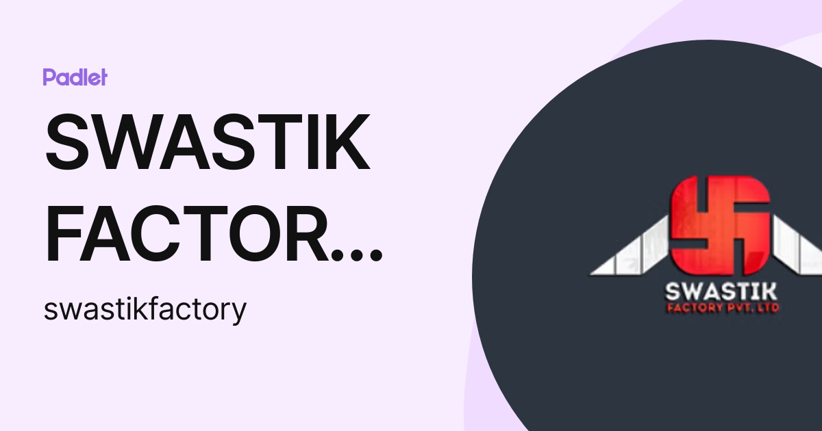 SWASTIK FACTORY PRIVATE LIMITED (swastikfactory) profile | Padlet