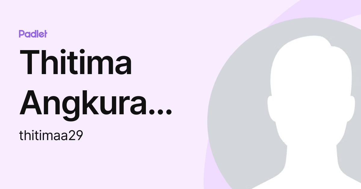 Thitima Angkurawatcharapan (thitimaa29) profile | Padlet