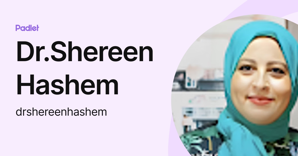 Dr.Shereen Hashem (drshereenhashem) profile | Padlet