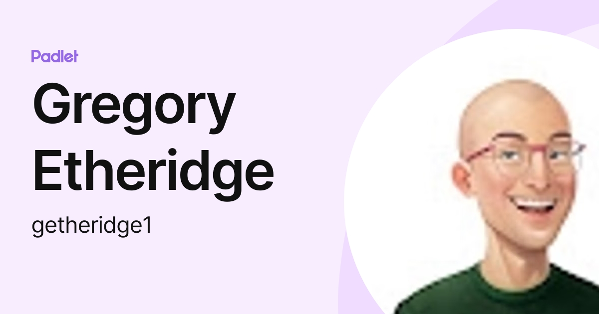 Gregory Etheridge (getheridge1) profile | Padlet