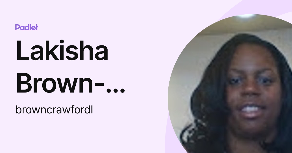 Lakisha Brown-Crawford (browncrawfordl) profile | Padlet