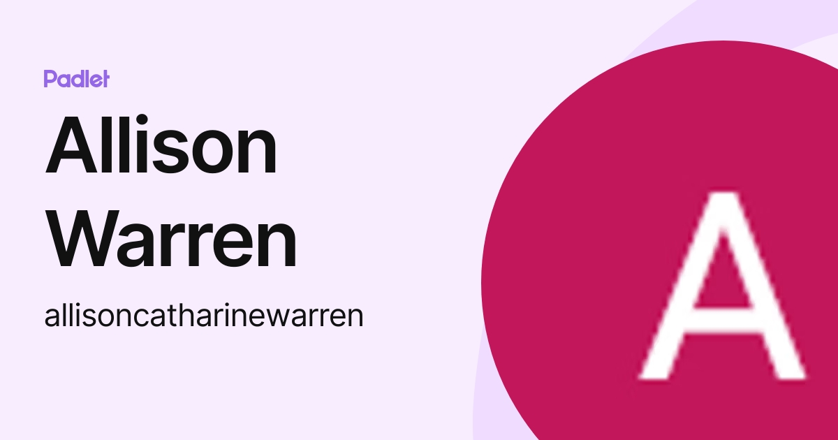Allison Warren (allisoncatharinewarren) profile | Padlet