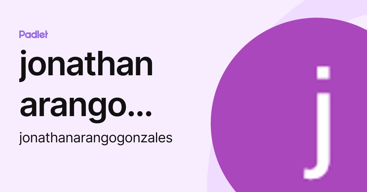 jonathan arango gonzales (jonathanarangogonzales) profile | Padlet