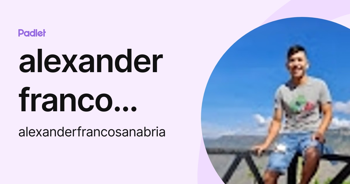 alexander franco sanabria (alexanderfrancosanabria) profile | Padlet
