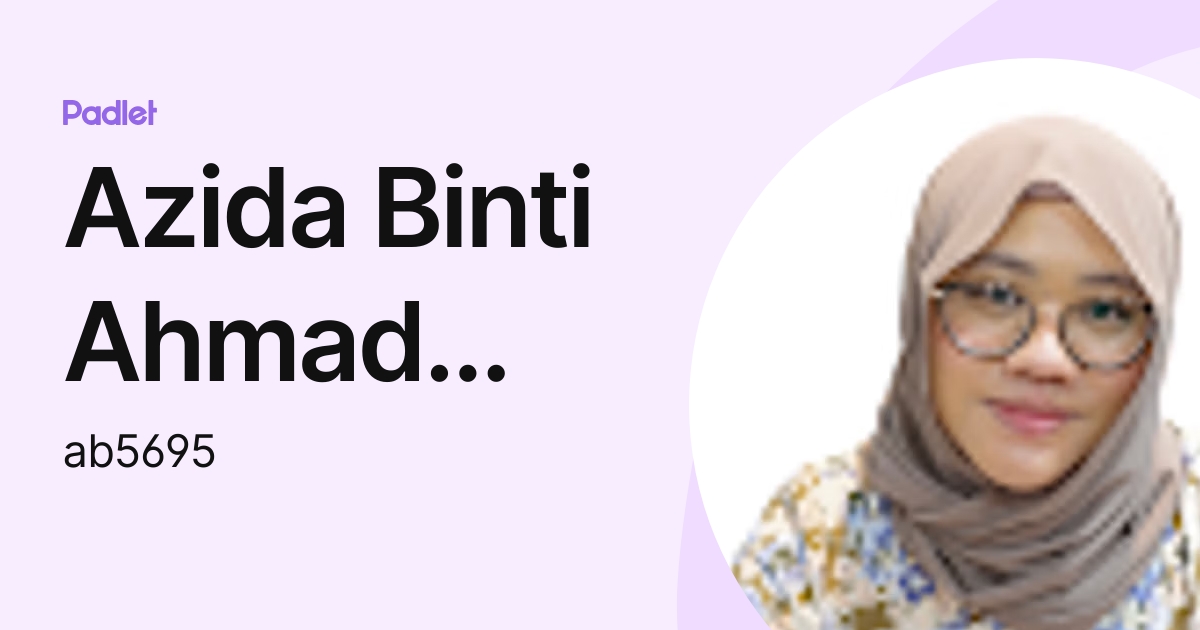 Azida Binti Ahmad Azmi (ab5695) profile | Padlet