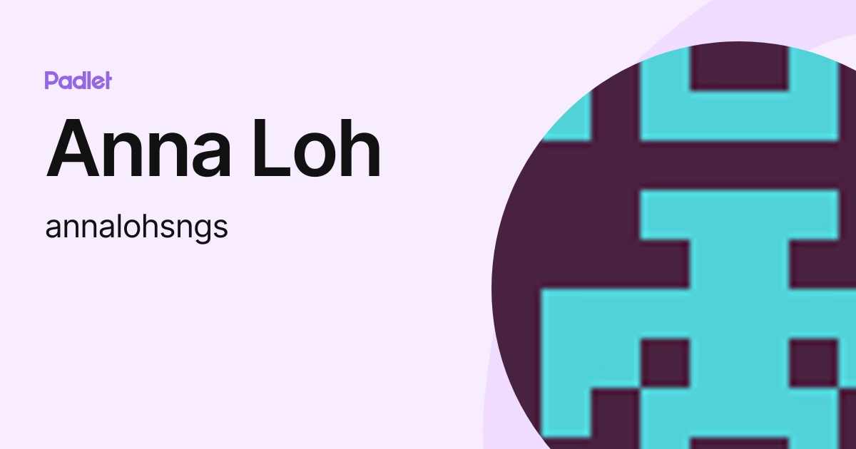 Anna Loh (annalohsngs) profile | Padlet