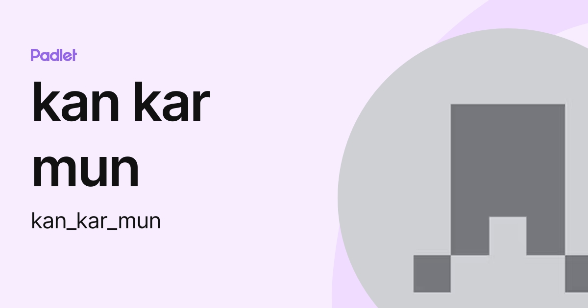 kan kar mun (kan_kar_mun) profile | Padlet