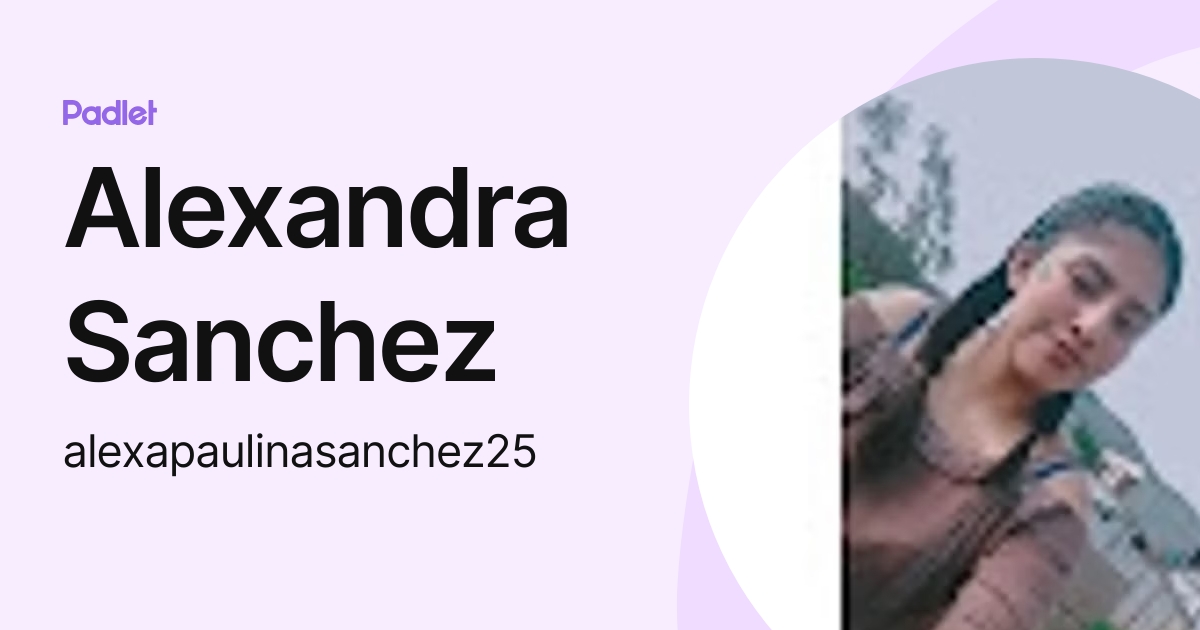 Alexandra Sanchez (alexapaulinasanchez25) profile | Padlet