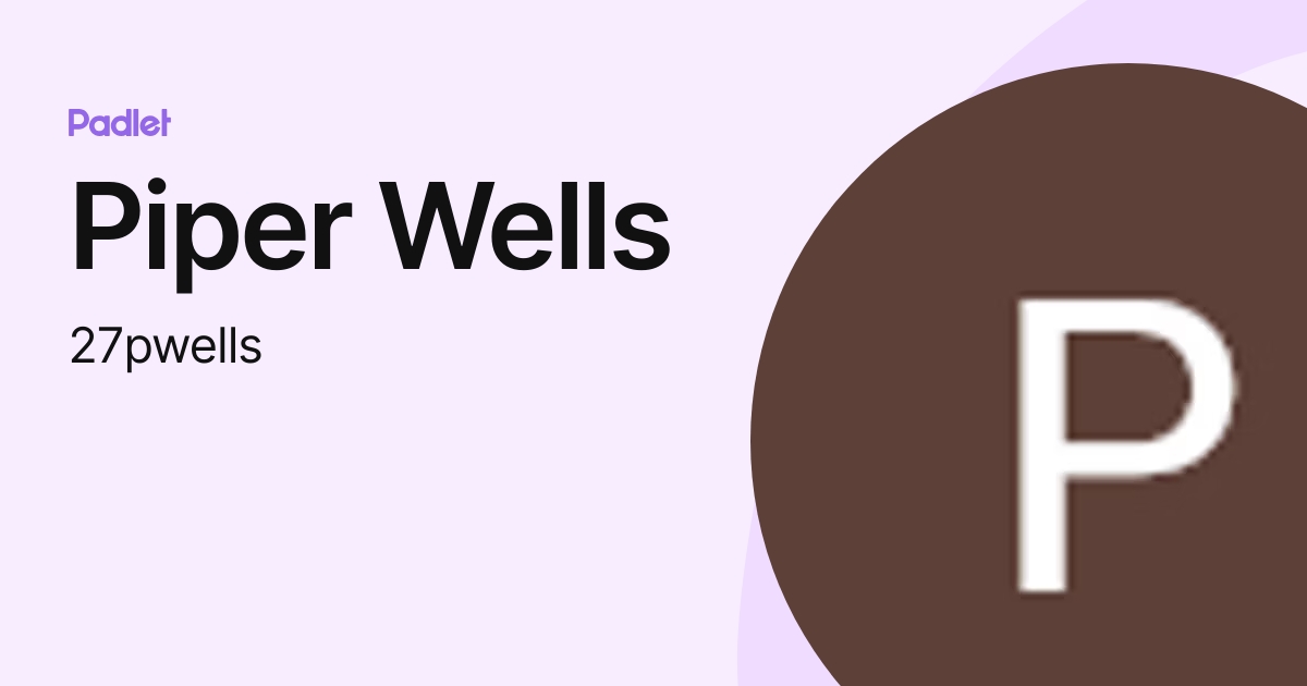 Piper Wells (27pwells) profile | Padlet