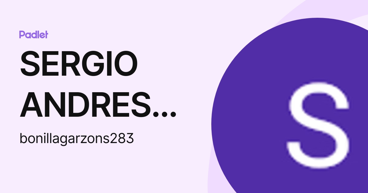 SERGIO ANDRES BONILLA GARZÓN (bonillagarzons283) profile | Padlet
