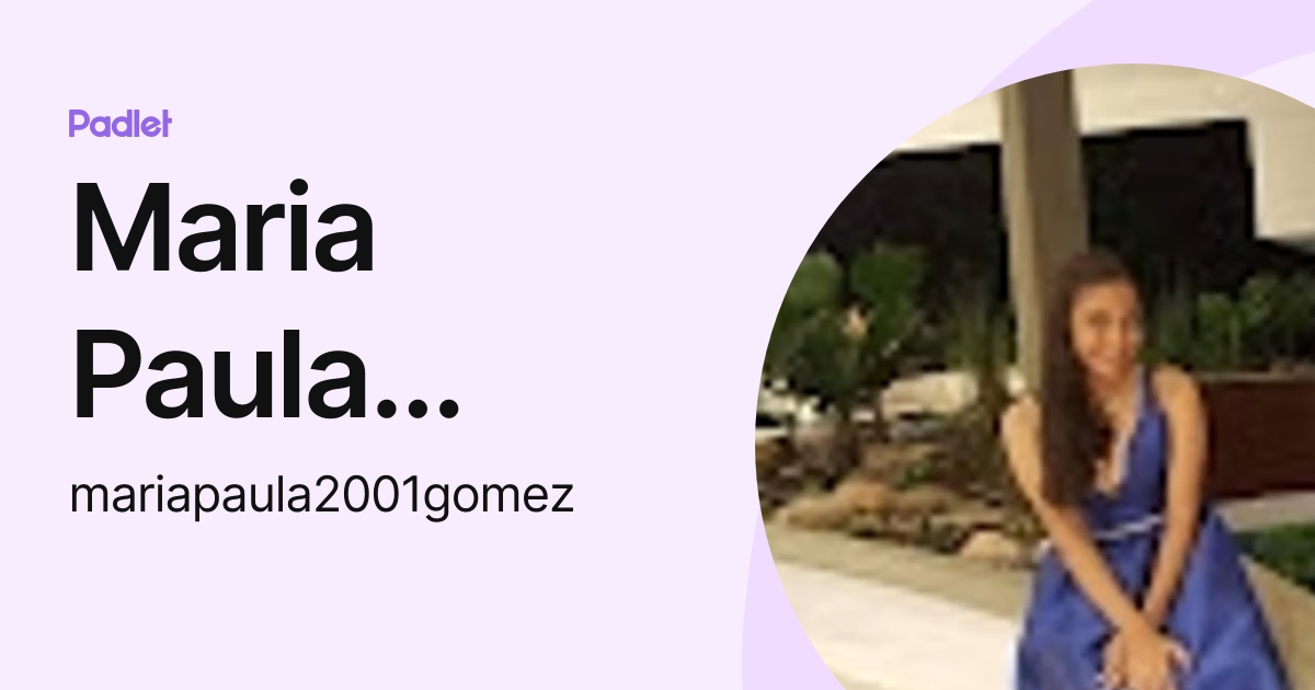 Maria Paula Gomez Guerrero (mariapaula2001gomez) profile | Padlet