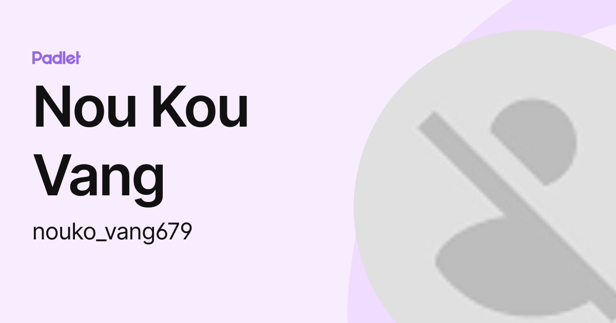 Nou Kou Vang (nouko_vang679) profile | Padlet