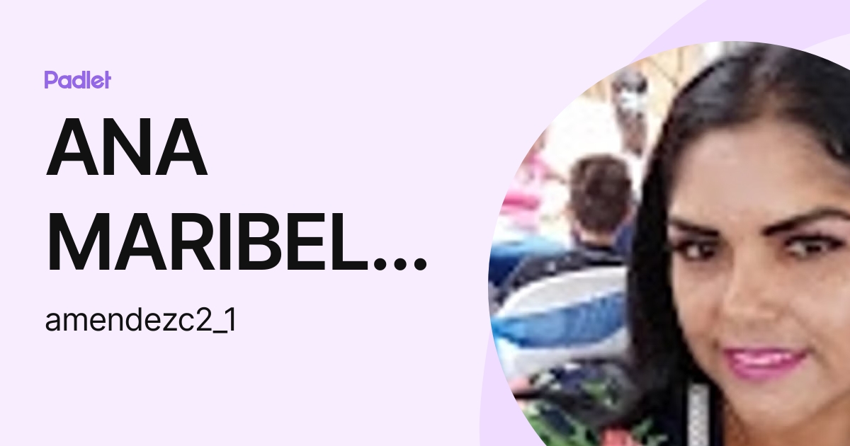 ANA MARIBEL MENDEZ CARMONA (amendezc2_1) profile | Padlet