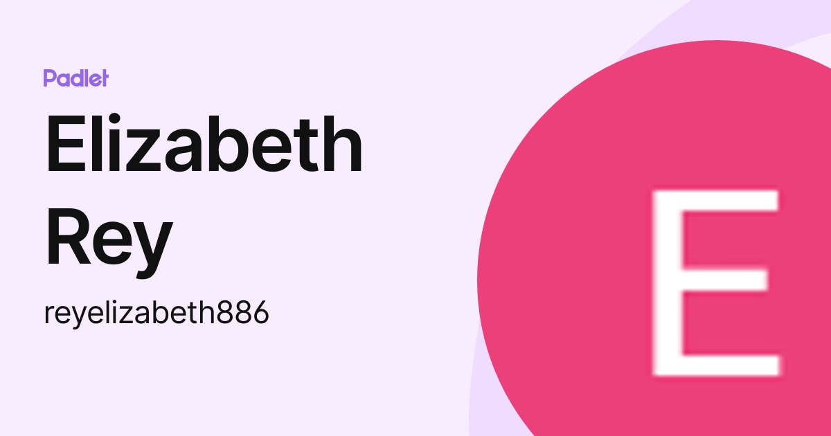Elizabeth Rey (reyelizabeth886) profile | Padlet