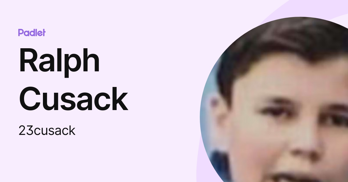 Ralph Cusack (23cusack) profile | Padlet