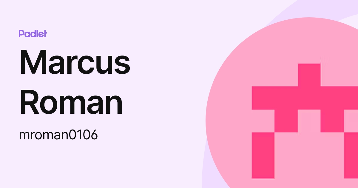 Marcus Roman (mroman0106) profile | Padlet