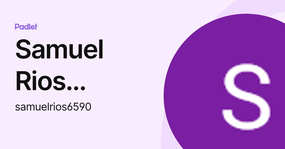 Samuel Rios Suárez (samuelrios6590) profile | Padlet