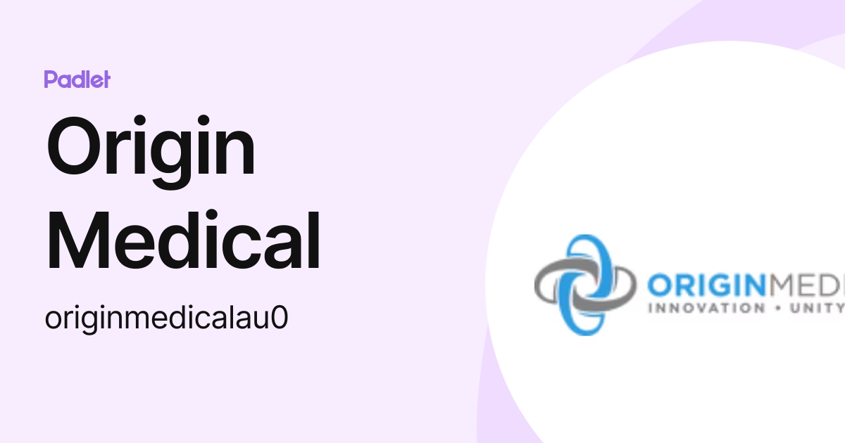 Origin Medical (originmedicalau0) profile | Padlet