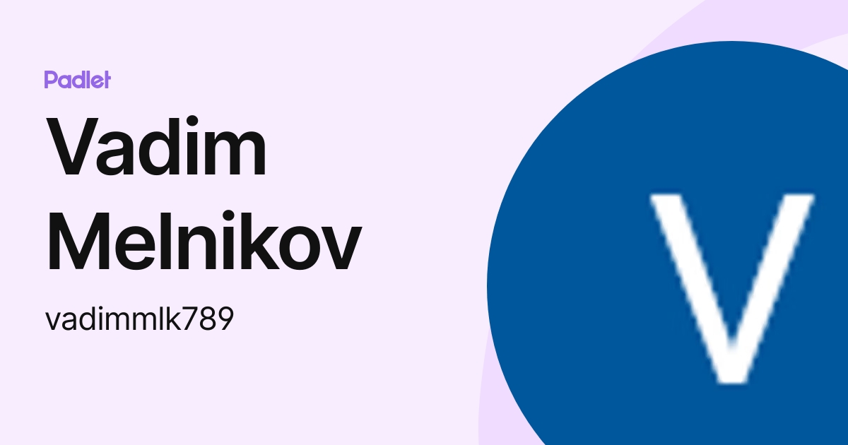 Vadim Melnikov (vadimmlk789) profile | Padlet