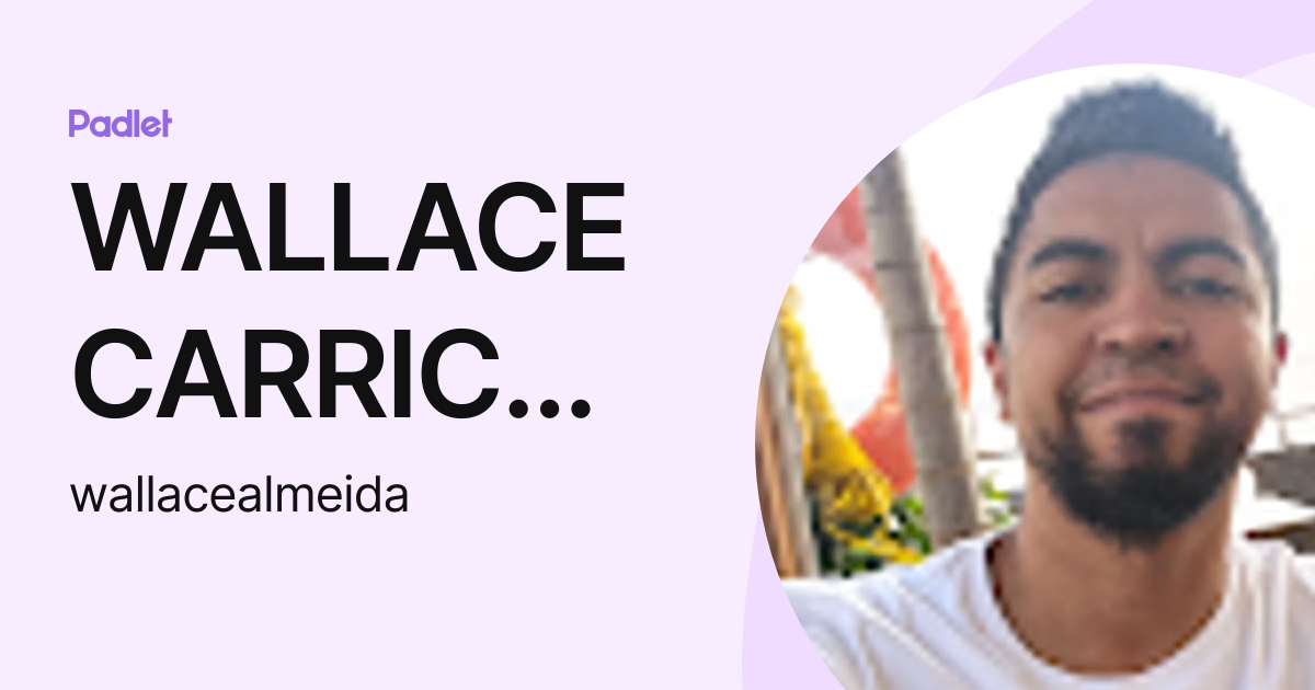 WALLACE CARRICO DE ALMEIDA (wallacealmeida) profile | Padlet