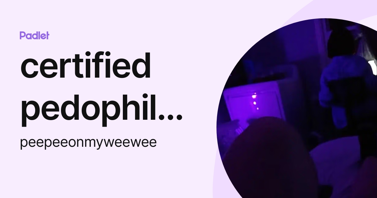 certified pedophile💯 (peepeeonmyweewee) profile | Padlet