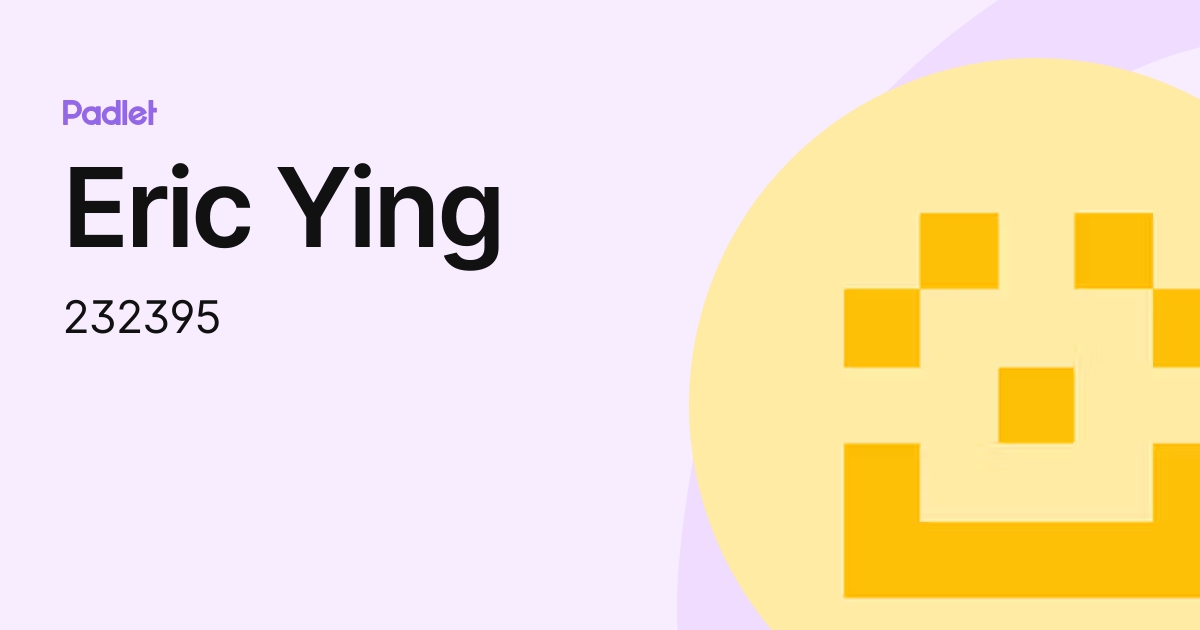 Eric Ying (232395) profile | Padlet