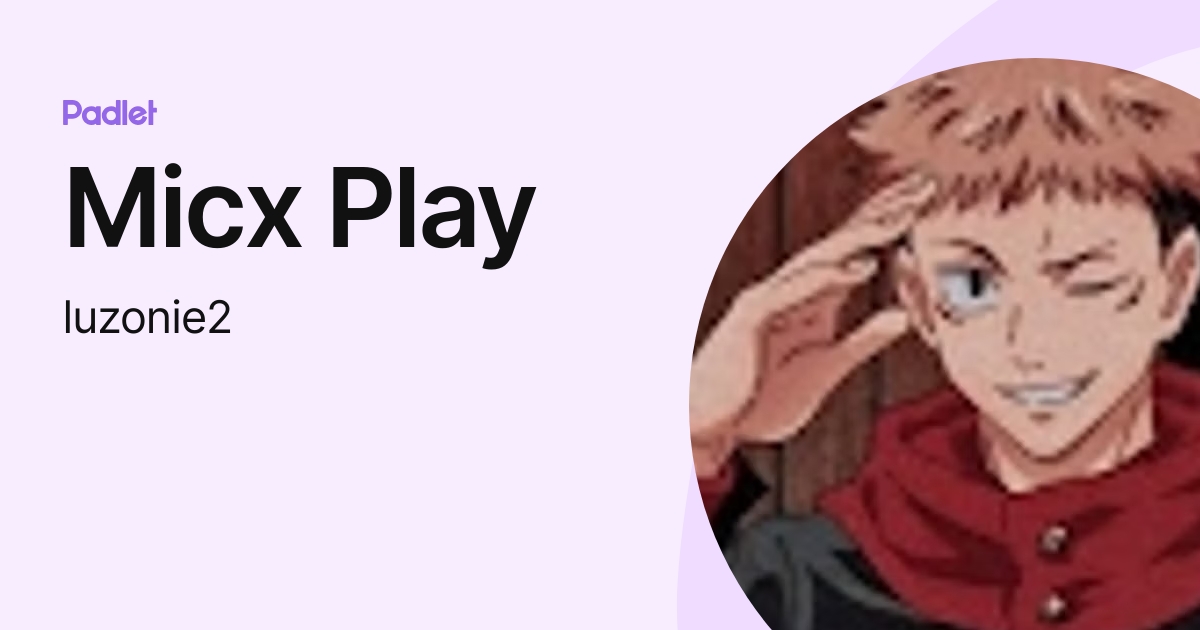 Micx Play (luzonie2) profile | Padlet