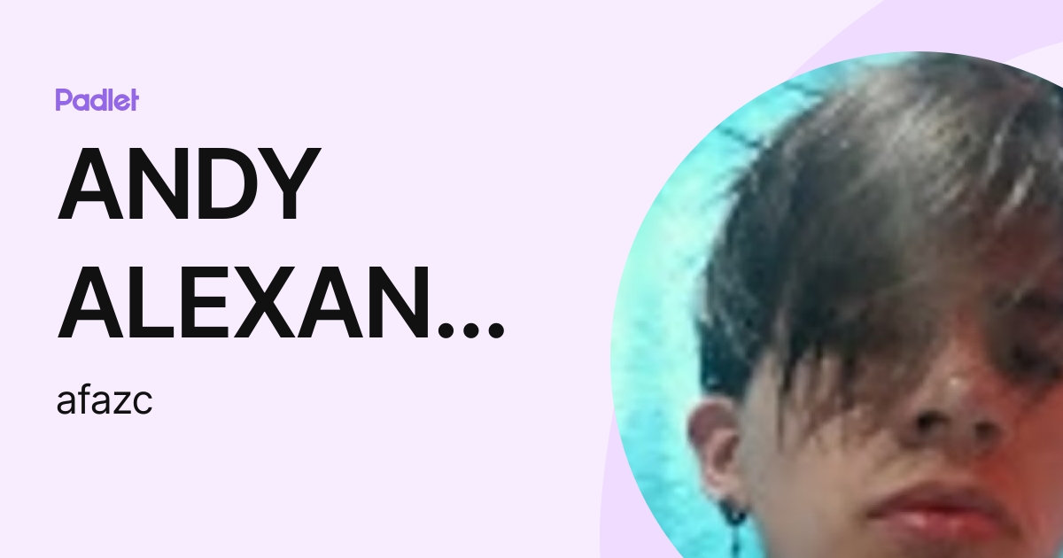 ANDY ALEXANDER FAZ CAMPANA (afazc) profile | Padlet