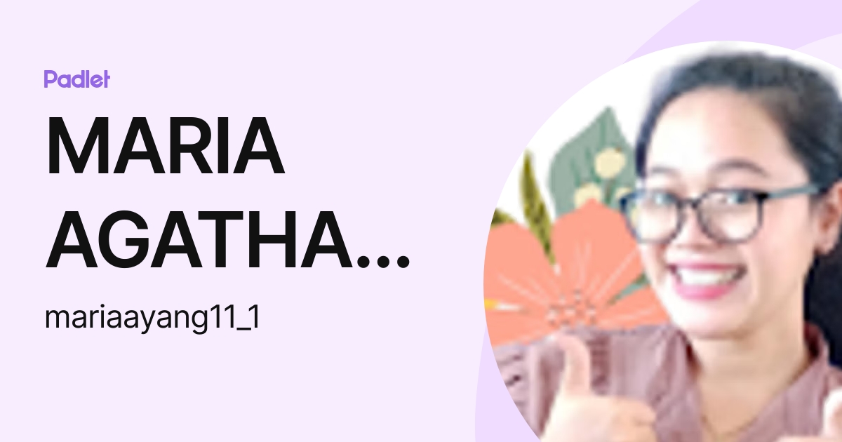 MARIA AGATHA AYANG PUSPITANINGRUM PRAMANA (mariaayang11_1) profile | Padlet
