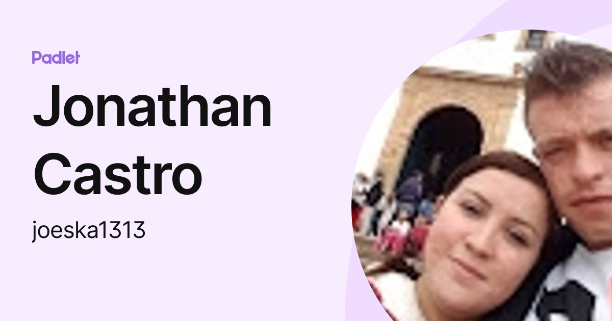 Jonathan Castro (joeska1313) profile | Padlet