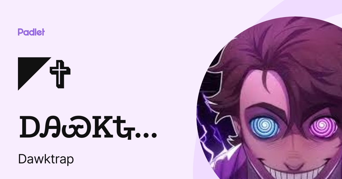 ᎠᎯᏯᏦᎿᏒᎯᏢ (Dawktrap) profile | Padlet