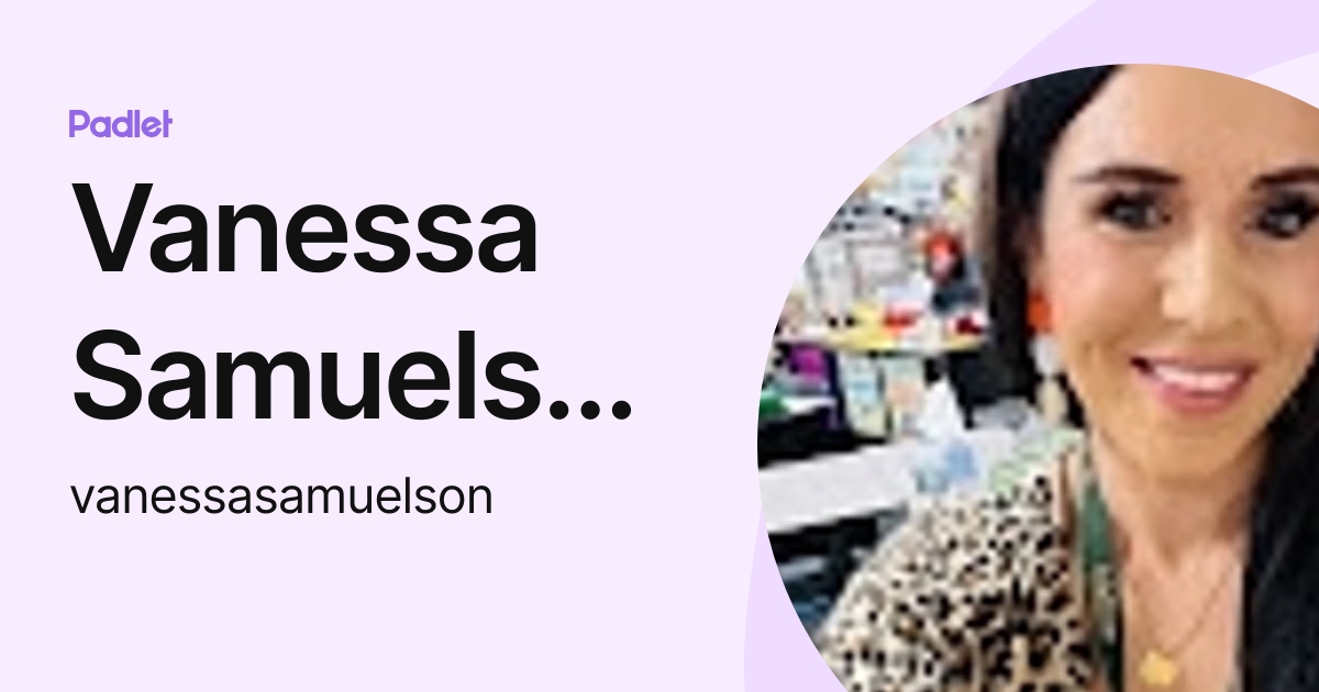 Vanessa Samuelson (vanessasamuelson) profile | Padlet