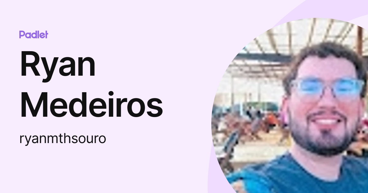 Ryan Medeiros (ryanmthsouro) profile | Padlet