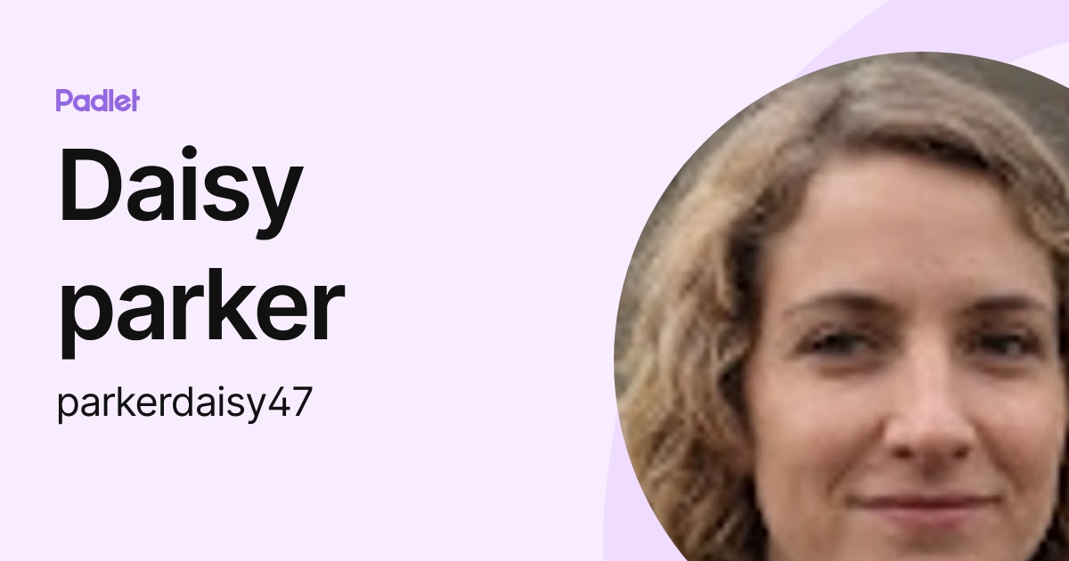 Daisy parker (parkerdaisy47) profile | Padlet