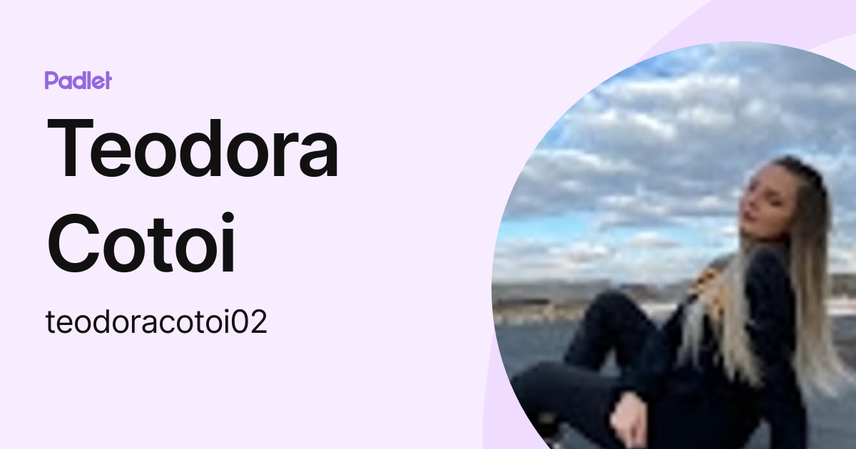 Teodora Cotoi (teodoracotoi02) profile | Padlet