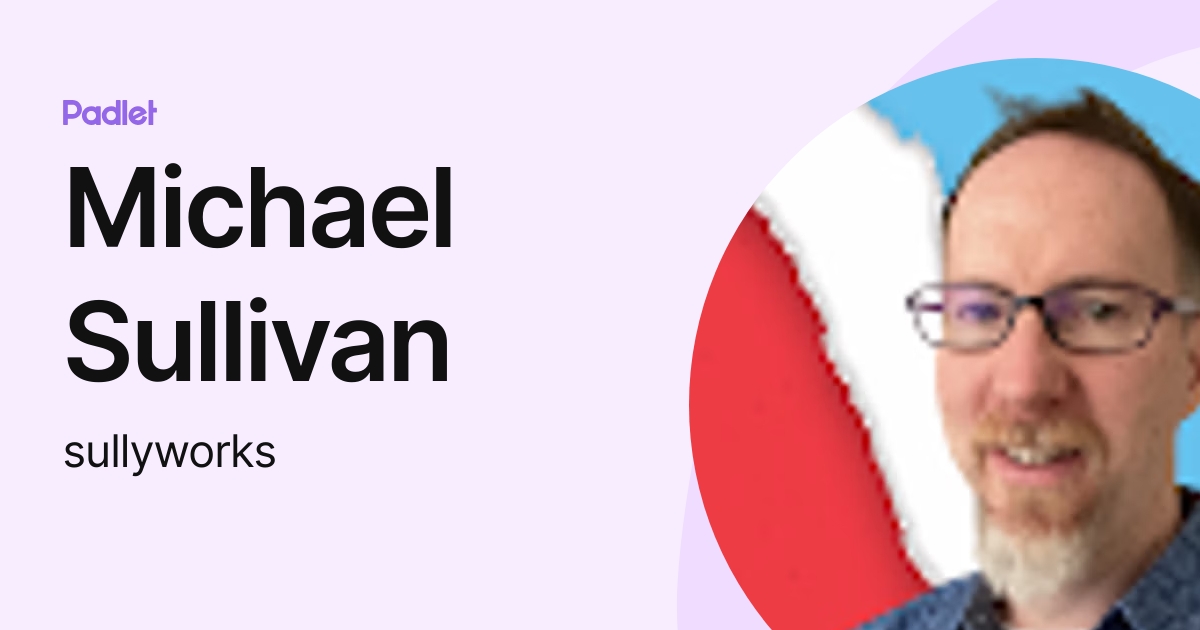 Michael Sullivan (sullyworks) profile | Padlet