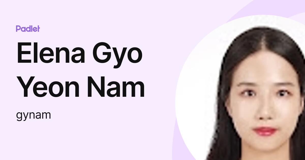 Elena Gyo Yeon Nam (gynam) profile | Padlet